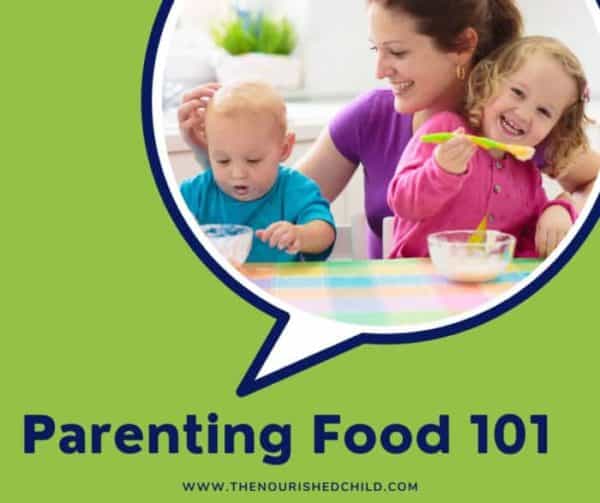 Parenting Food 101 | Art of Parenting | The Nourished Child