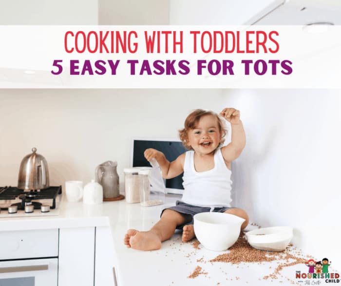 Cooking with Toddlers: 5 Easy Tasks for Tots - The Nourished Child