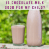 Chocolate Milk for Kids: Is it Healthy to Drink or Not?