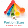 A Guide to Portion Sizes for Children