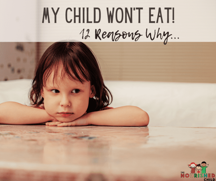 My Child Won t Eat 12 Reasons Kids Refuse To Eat