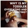 Why Is My Toddler Overeating and Vomiting? | The Nourished Child