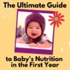 The Ultimate Guide to Baby's Nutrition in the First Year