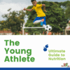 The Young Athlete: Ultimate Guide to Nutrition